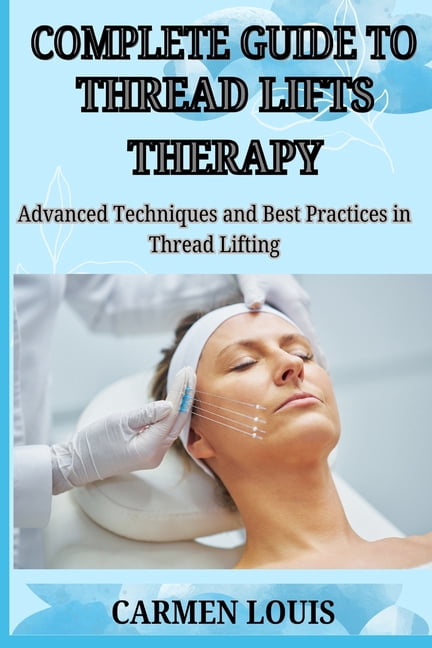 Complete Guide to Thread Lifts Therapy: Advanced Techniques and Best ...