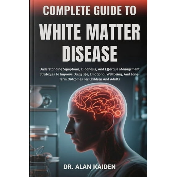 Complete Guide to White Matter Disease: Understanding Neurological ...