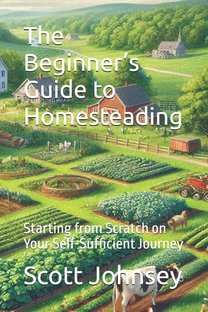 The Complete Homesteader's Path The Beginner's Guide to Homesteading ...