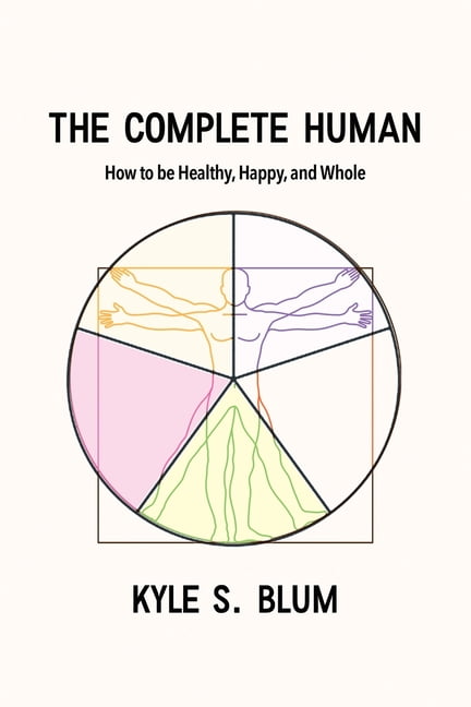 Complete Human : How to Be Healthy, Happy, and Whole - Walmart.com