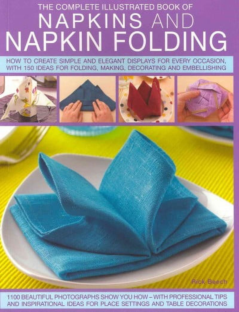 Complete Illustrated Book of Napkins and Napkin Folding : How to create ...