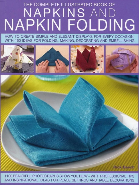 The Complete Illustrated Book of Napkins and Napkin Folding: How to ...