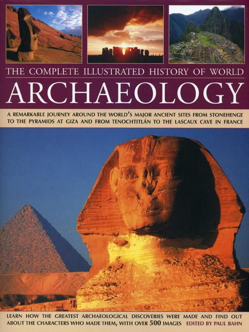 The Complete Illustrated History of World Archaeology : A Remarkable ...