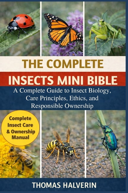 The Complete Insects Mini Bible: A Complete Guide to Insect Biology ...