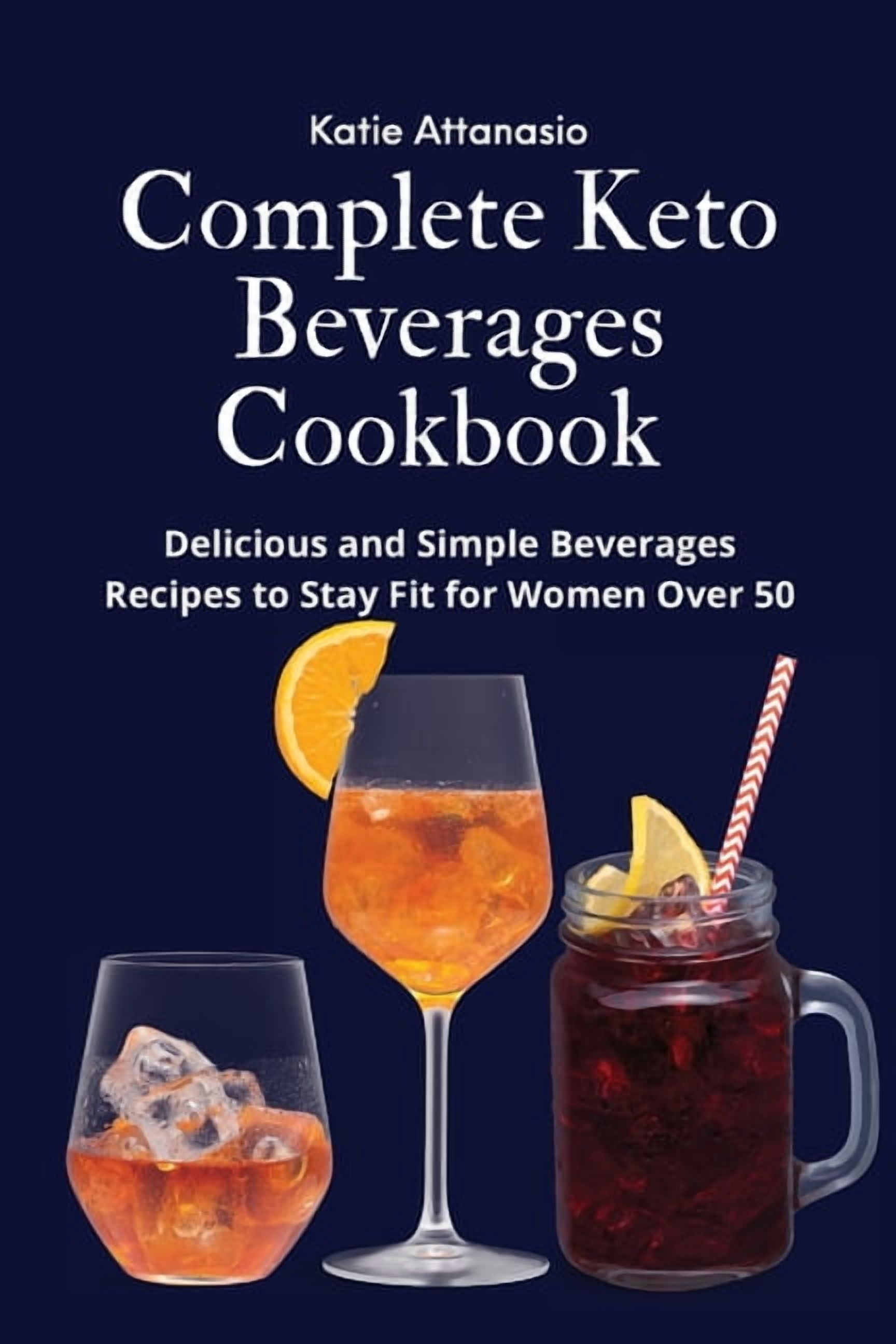 Complete Keto Beverages Cookbook: Delicious and Simple Beverages ...