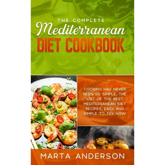 The Complete Mediterranean Diet Cookbook : Cooking has never been so ...