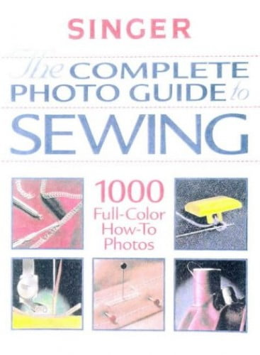 Pre-Owned The Complete Photo Guide to Sewing (Singer Sewing Reference ...