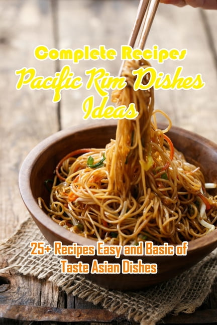 Complete Recipes Pacific Rim Dishes Ideas: 25+ Recipes Easy and Basic ...