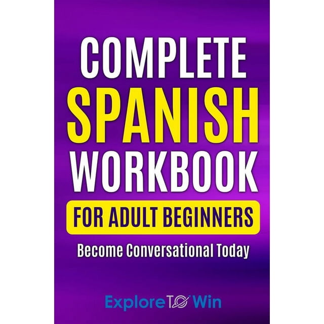 Complete Spanish Workbook For Adult Beginners: Essential Spanish Words ...