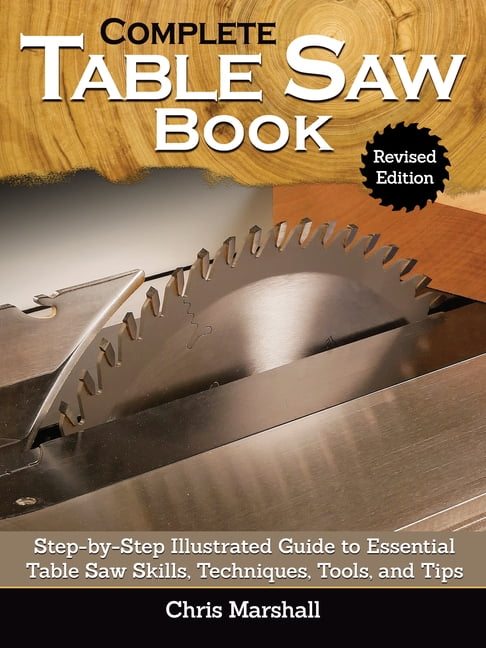 Complete Table Saw Book : Step-by-step Illustrated Guide to Essential ...