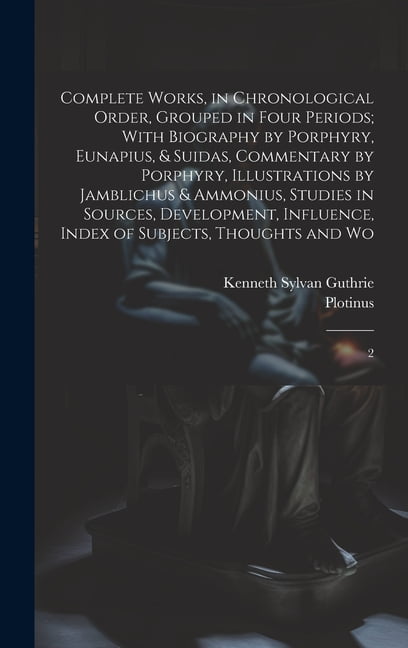 Complete Works, in Chronological Order, Grouped in Four Periods; With ...