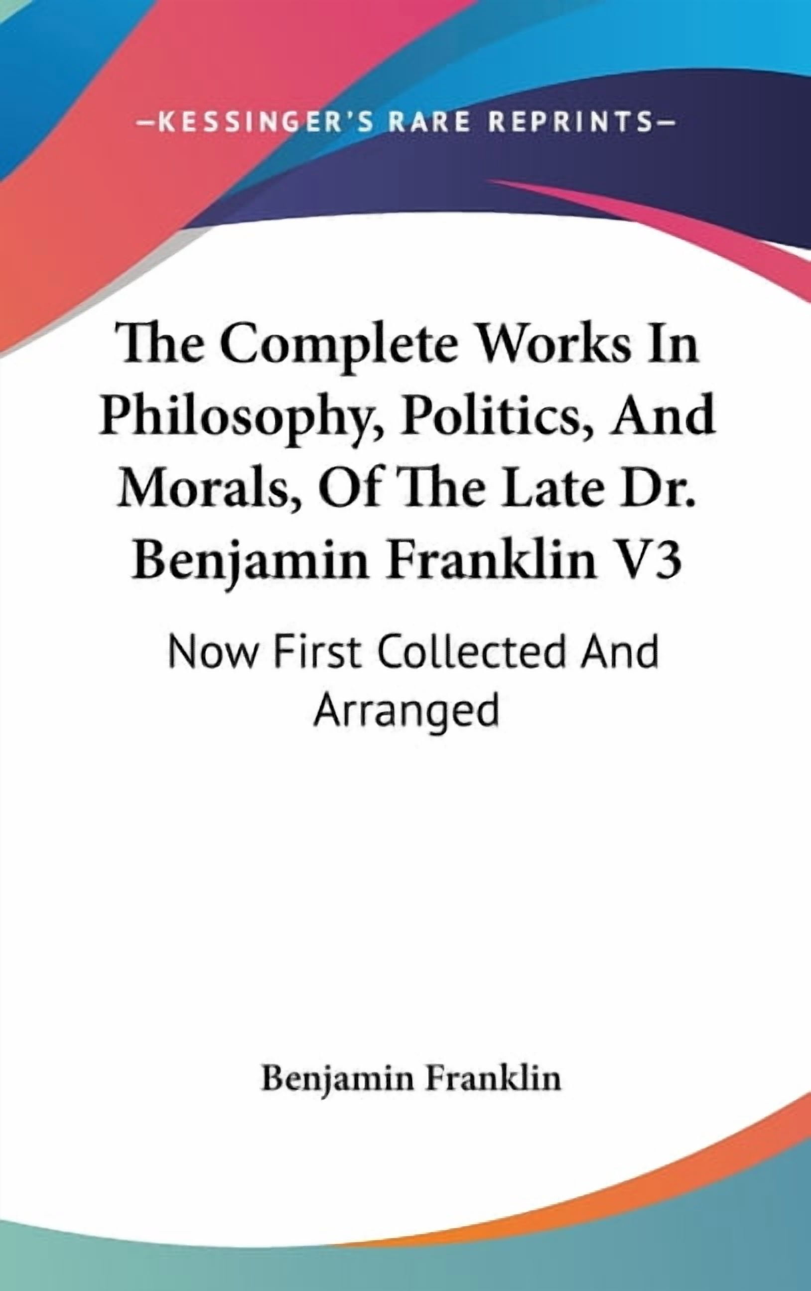 The Complete Works In Philosophy, Politics, And Morals, Of The Late Dr ...