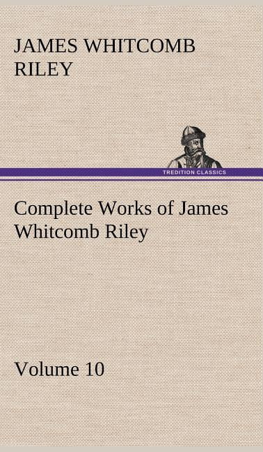 Complete Works of James Whitcomb Riley - Volume 10 (Hardcover ...