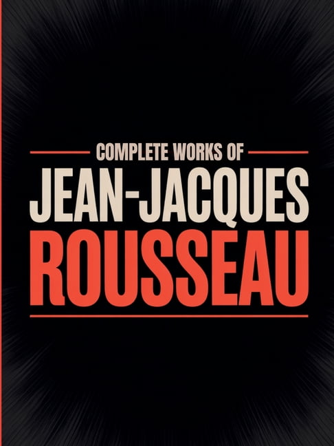Complete Works of Jean-Jacques Rousseau (Grapevine Edition), (Paperback ...