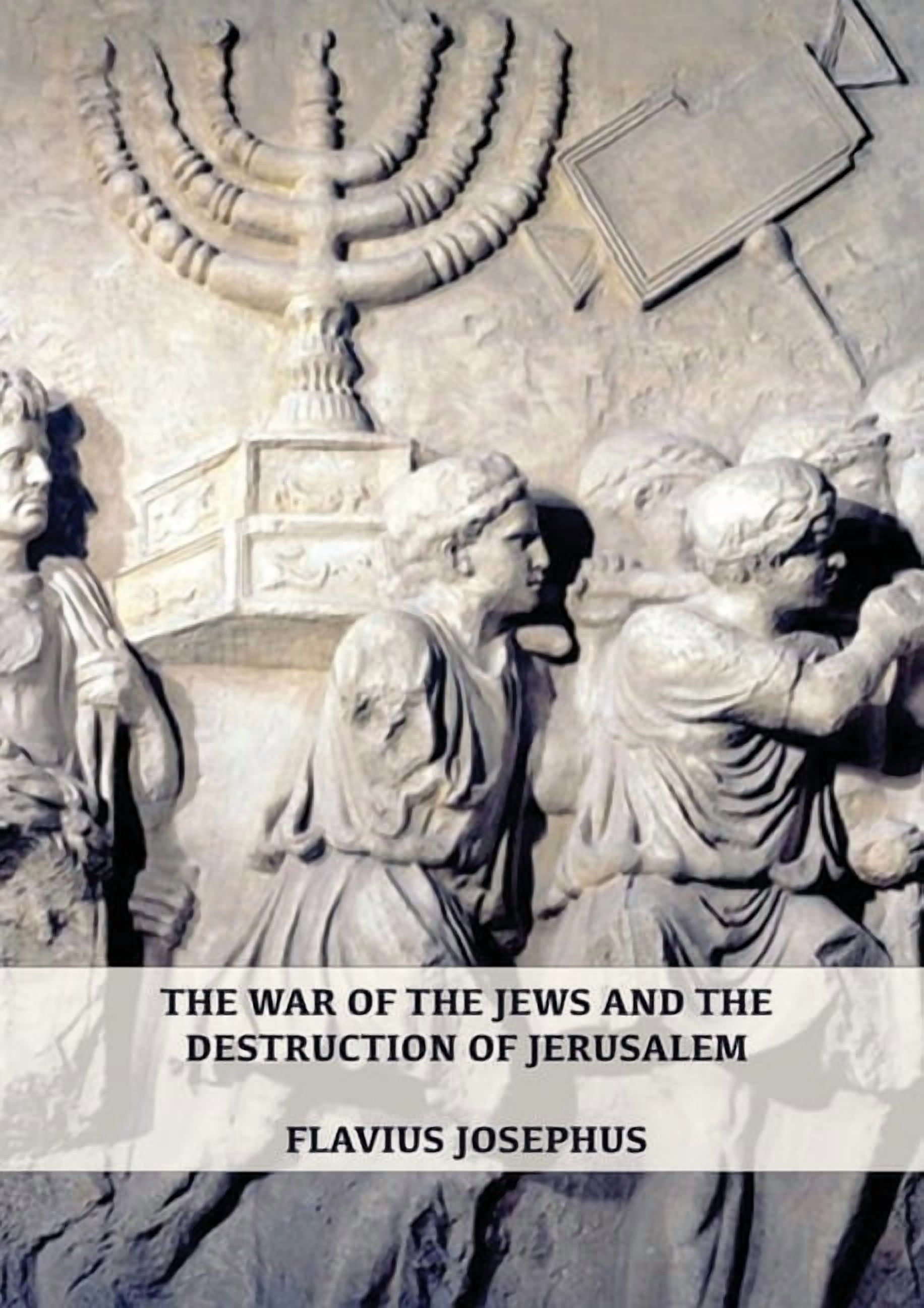 Complete Works of Josephus The War of the Jews and the Destruction of ...