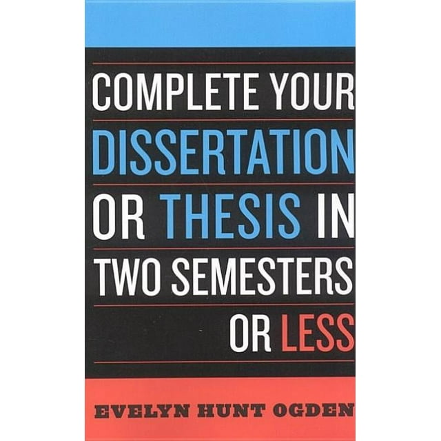 Complete Your Dissertation or Thesis in Two Semesters or Less ...