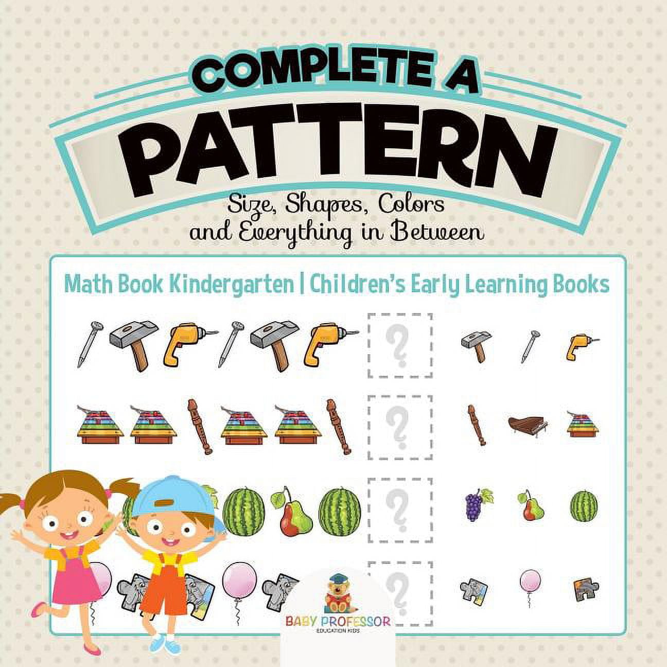 Complete a Pattern - Size, Shapes, Colors and Everything in Between ...