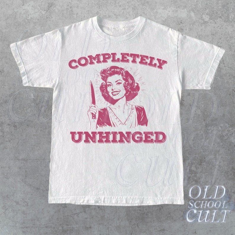 Completely Unhinged Retro Graphic T Shirt, Vintage 90s Women Shirt ...