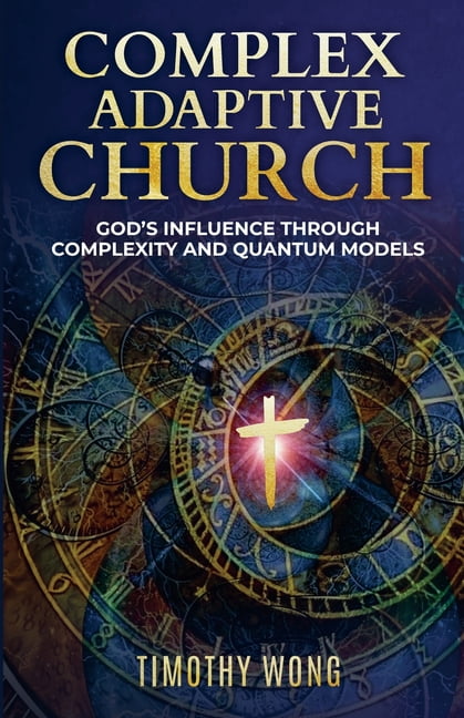 Complex Adaptive Church: God's Influence through Complexity and Quantum ...