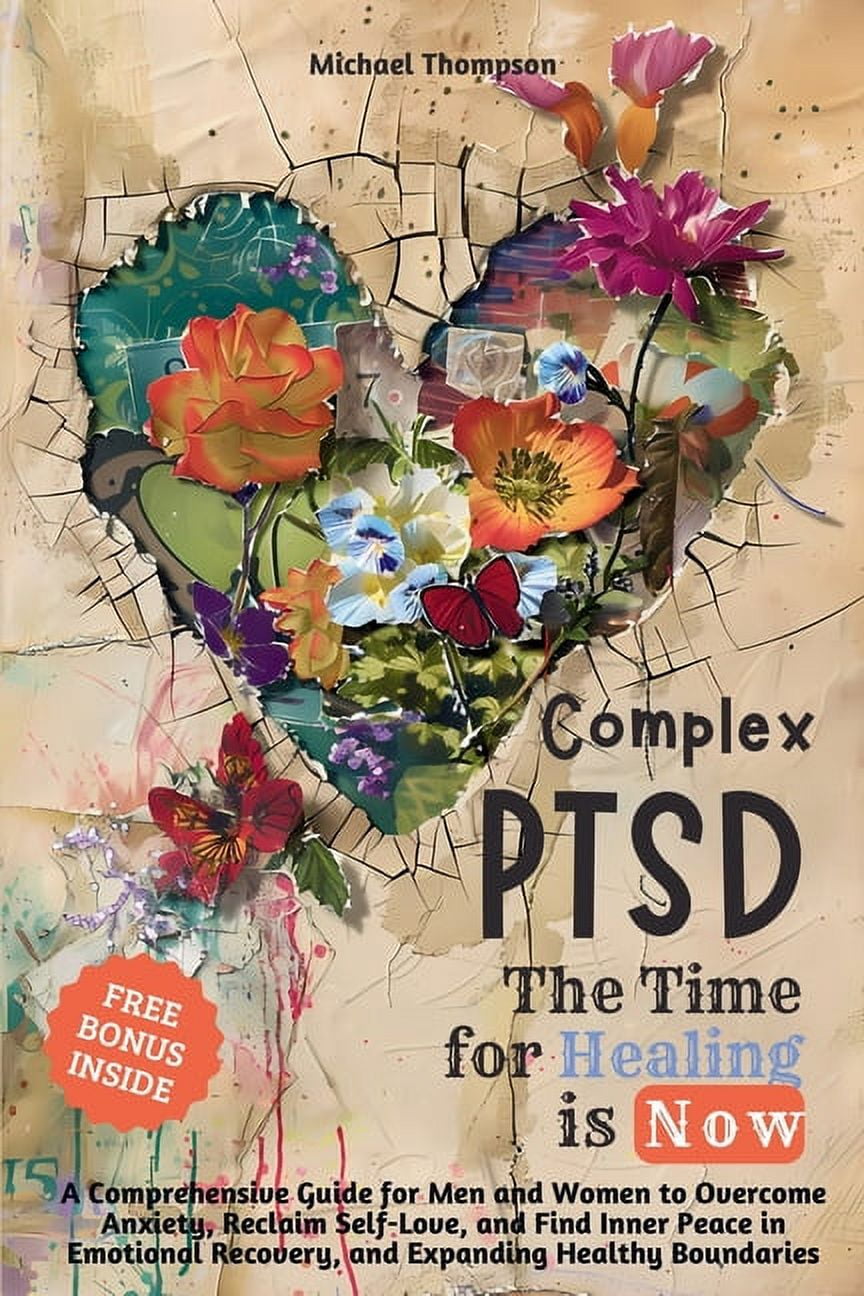 Complex PTSD - The Time for Healing is Now: A Comprehensive Guide for ...