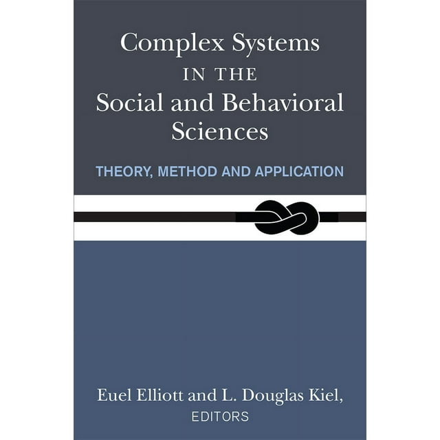 Complex Systems in the Social and Behavioral Sciences : Theory, Method ...