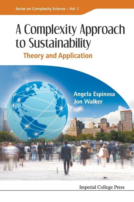 Complexity Science Complexity Approach to Sustainability, A: Theory and ...