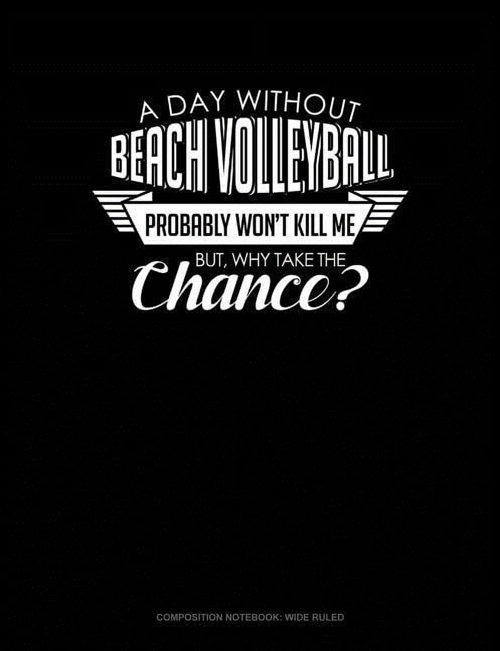 Composition Notebook: Wide Ruled: A Day Without Beach Volleyball ...