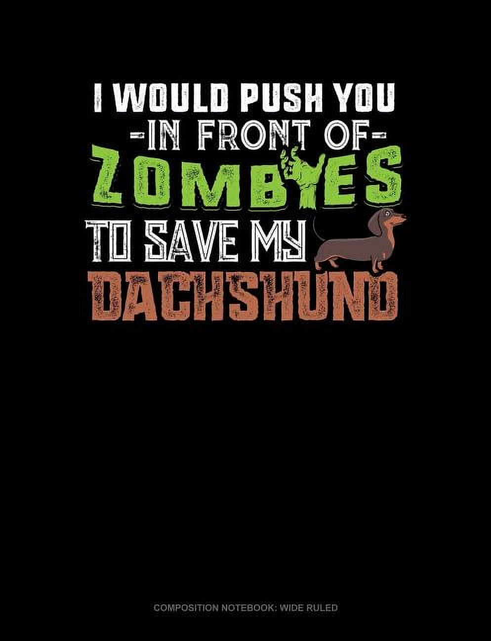 Composition Notebook: Wide Ruled: I Would Push You in Front of Zombies ...
