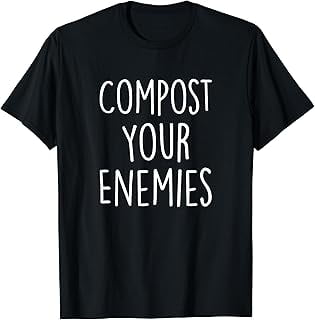 Compost Your Enemies Funny Gardening Plant Compost Planting T-Shirt ...