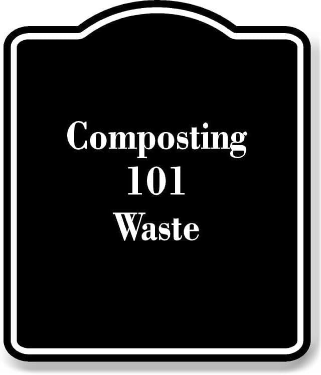 Composting 101 - Reduce Waste BLACK Aluminum Composite Sign 15''x18 ...