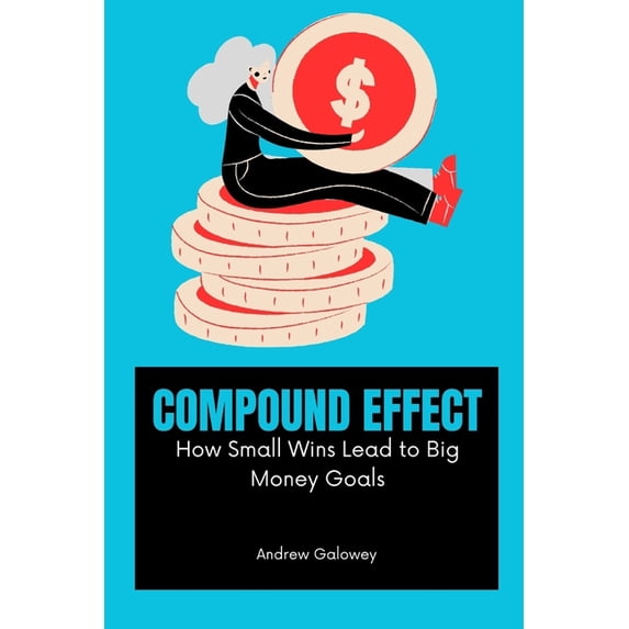 Compound Effect: How Small Wins Lead to Big Money Goals, (Paperback ...