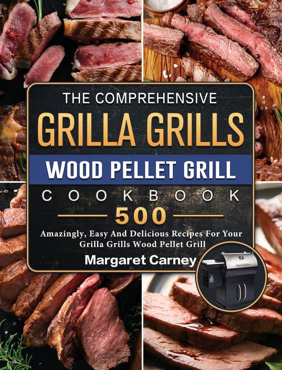 The Comprehensive Grilla Grills Wood Pellet Grill Cookbook : 500 ...