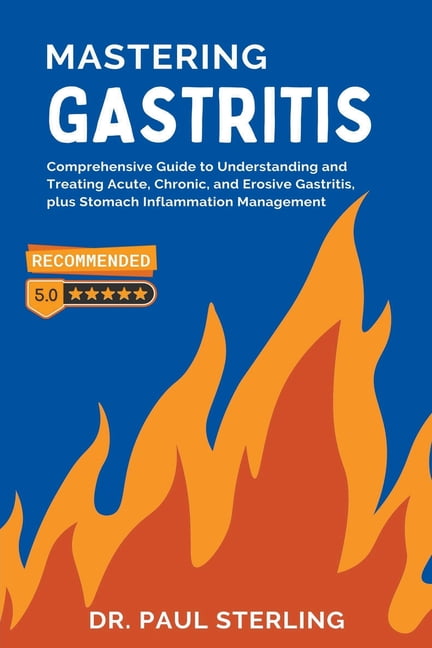 The Comprehensive Health Mastering Gastritis: Comprehensive Guide to Understanding and Treating ...