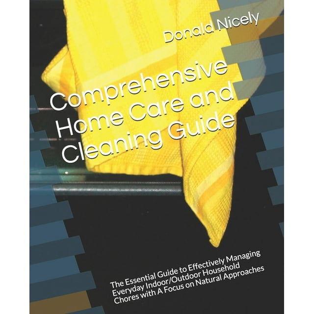 Comprehensive Home Care and Cleaning Guide : The Essential Guide to ...