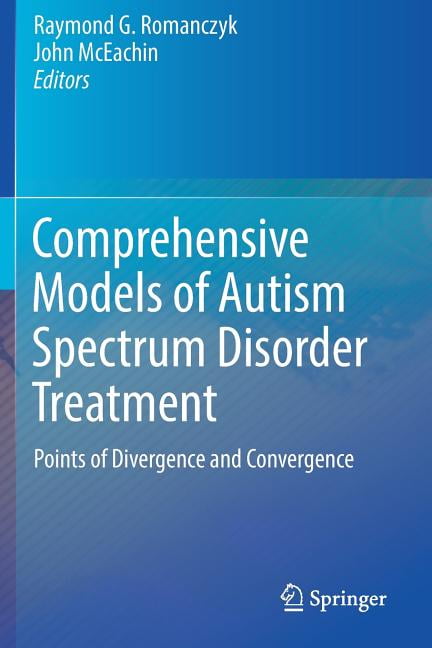 Comprehensive Models of Autism Spectrum Disorder Treatment: Points of Divergence and Convergence ...