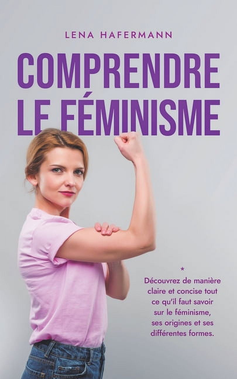 Comprendre le fÃ©minisme DÃ©couvrez de maniÃ¨re claire et concise tout ce qu'il faut savoir sur ...