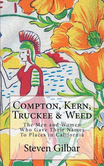 Compton, Kern, Truckee & Weed: The Men and Women Who Gave Their Names ...