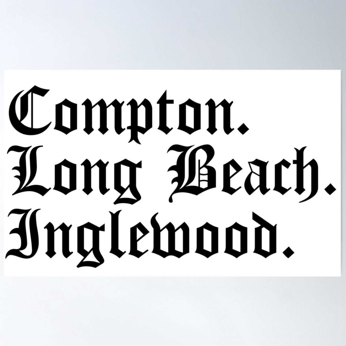 Compton Long Beach Inglewood - Still D.R.E. Poster Wall Art, Modern ...