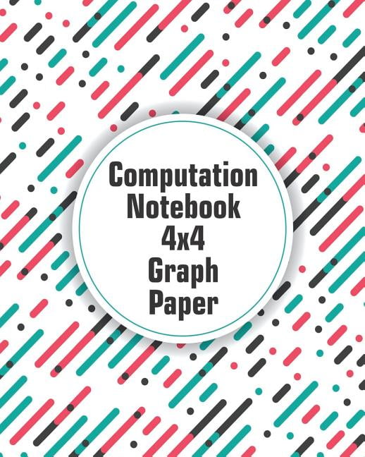 Computation Notebook 4x4 Graph Paper : Quad Grid Paper 100 Pages for ...