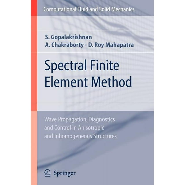 Computational Fluid and Solid Mechanics: Spectral Finite Element Method: Wave Propagation ...