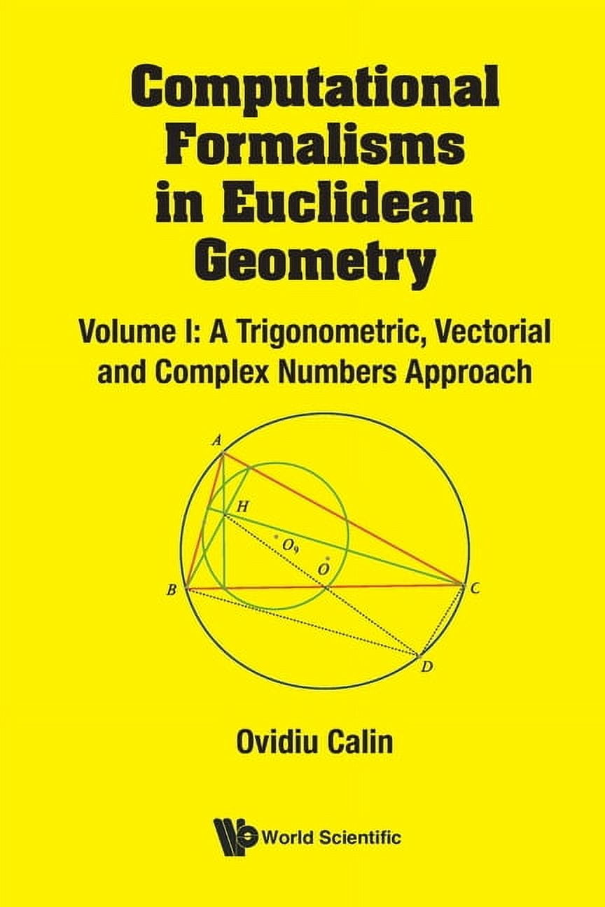 Computational Formalisms in Euclidean Geometry, Vol. I: A Trigonometric, Vectorial and Complex ...