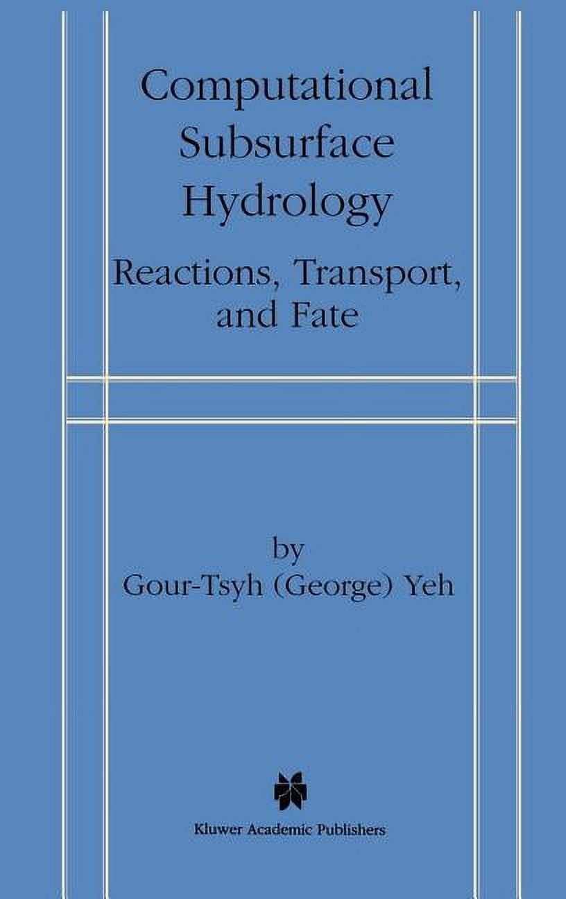 Computational Subsurface Hydrology: Reactions, Transport, and Fate ...