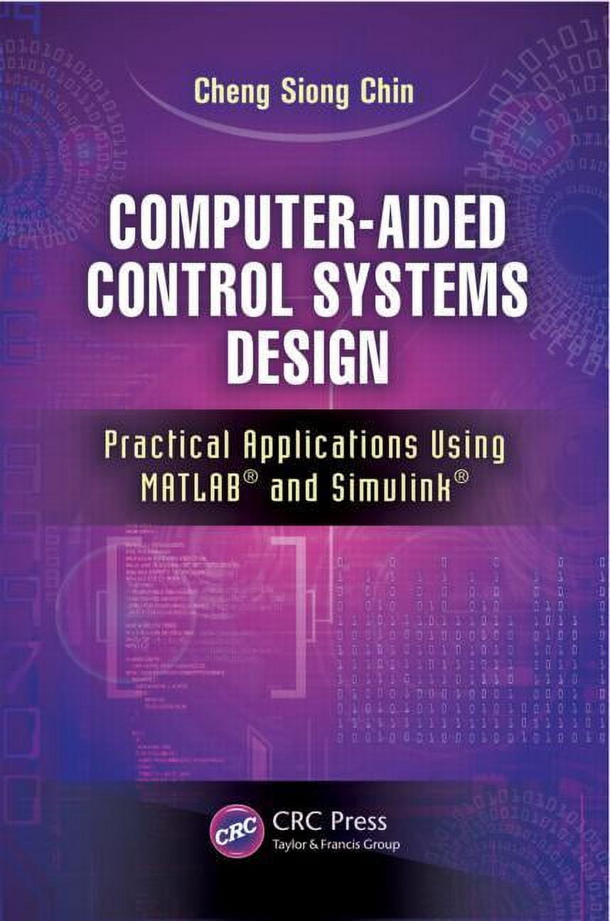 Computer-Aided Control Systems Design: Practical Applications Using MATLAB(R) and Simulink(R ...