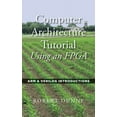 Computer Architecture Tutorial Using an FPGA: ARM & Verilog Introductions (Hardcover) - Walmart.com