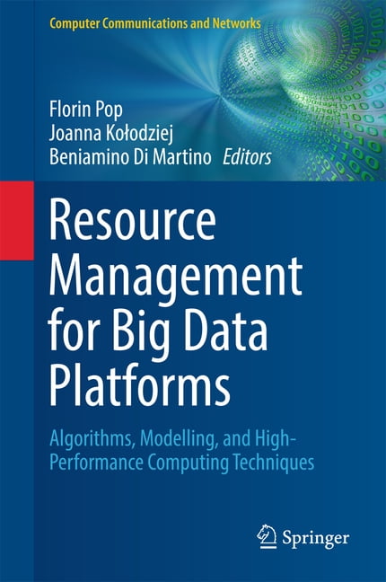 Computer Communications and Networks: Resource Management for Big Data Platforms: Algorithms ...