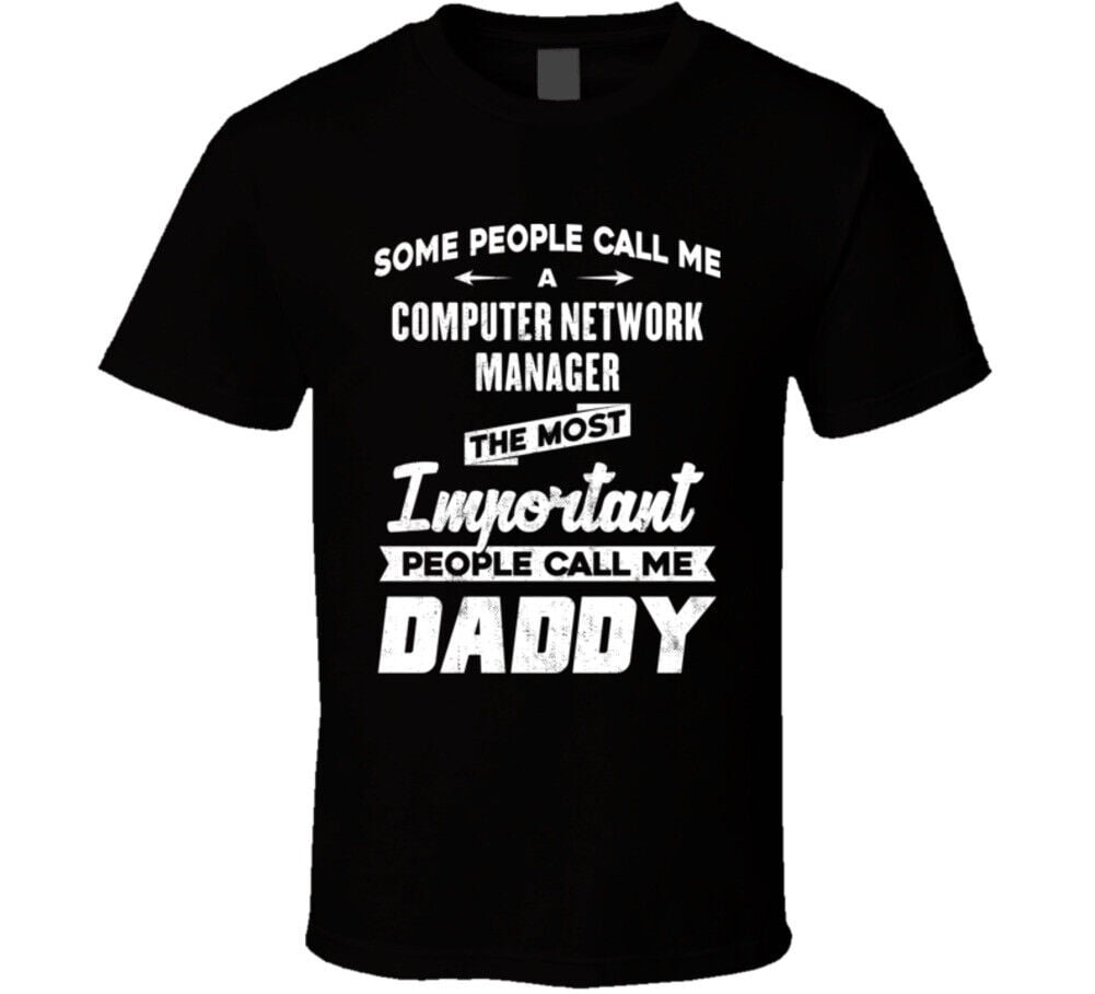Computer Network Manager Important People Call Me Daddy Father's Day ...