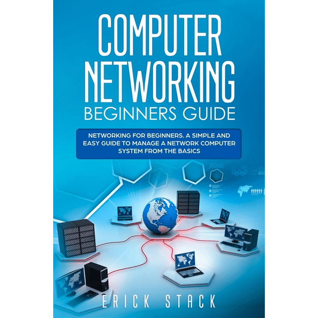 Computer Networking Beginners Guide: Networking for beginners. A Simple and Easy guide to manage ...