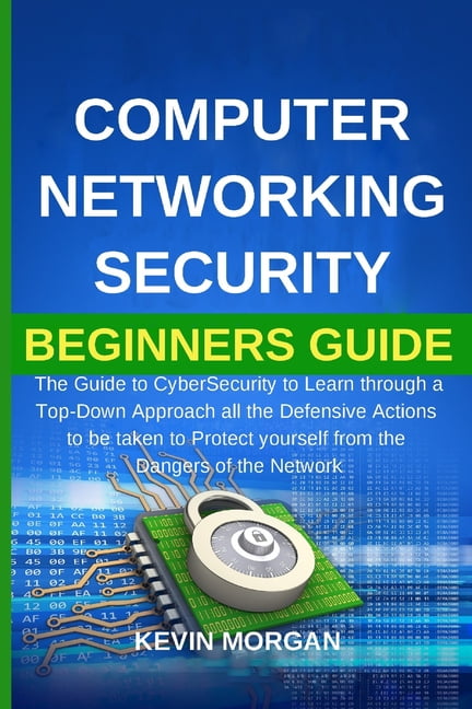 Computer Networking Security Beginners Guide: The Guide to CyberSecurity to Learn through a Top ...