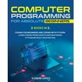 Computer Programming for Absolute Beginners : 2 Books in 1: Coding For ...
