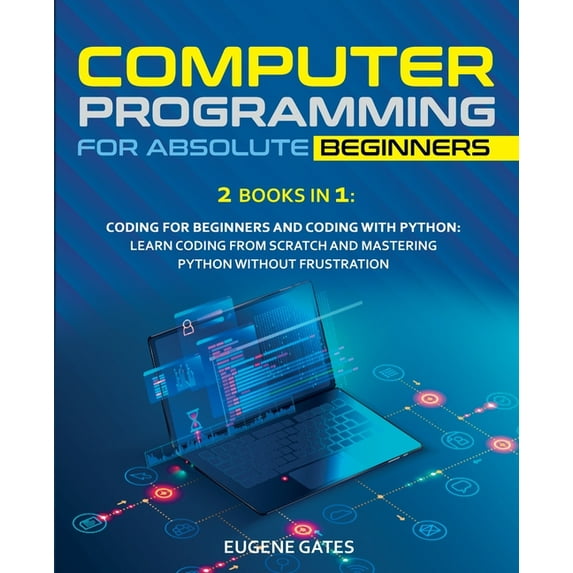 Computer Programming for Absolute Beginners : 2 Books in 1: Coding For ...